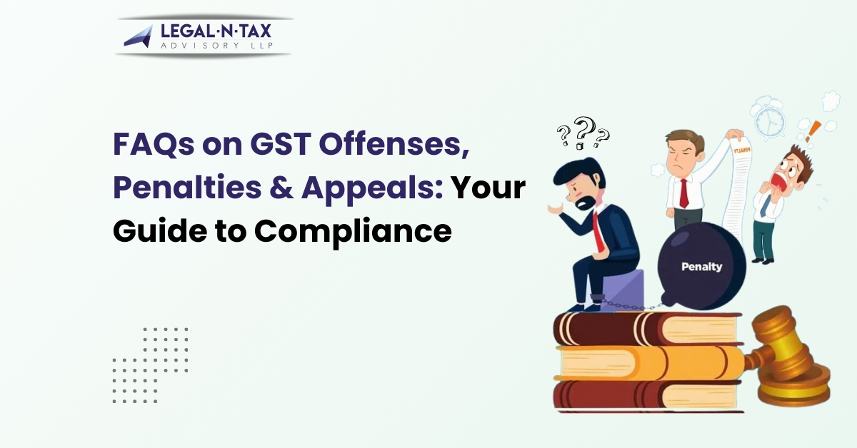 FAQs on GST Offenses, Penalties & Appeals: Your Guide to Compliance